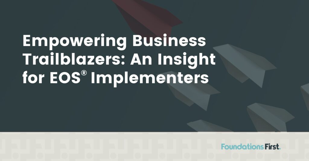 Empowering Business Trailblazers: An Insight for EOS® Implementers ...